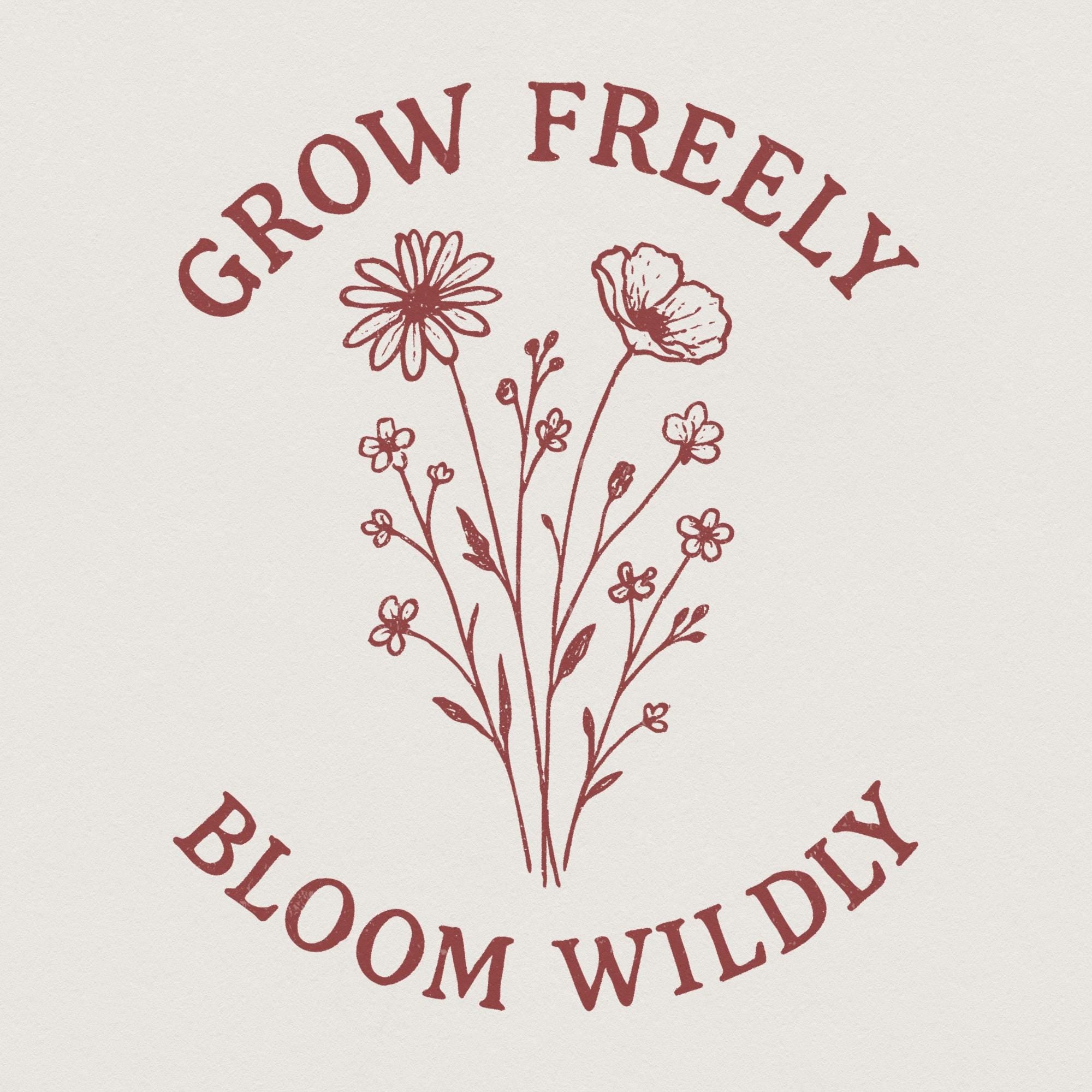 Grow Freely Bloom Wildly PNG, Wildflower PNG - 300 DPI Design for T ...